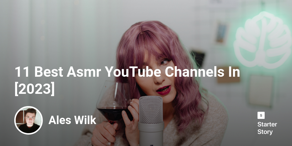 11 Best Asmr YouTube Channels In [2024] - Starter Story