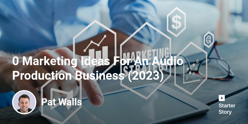 45 Marketing Ideas For An Audio Production Business (2024) - Starter