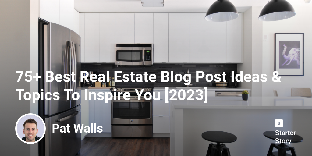 75+ Best Real Estate Blog Post Ideas & Topics To Inspire You [2024]