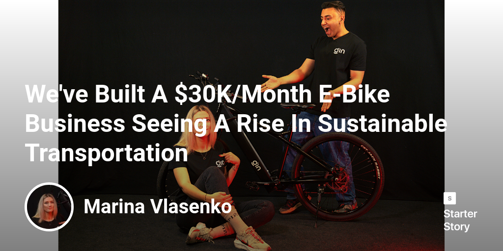 We've Built A $30K/Month E-Bike Business Seeing A Rise In Sustainable