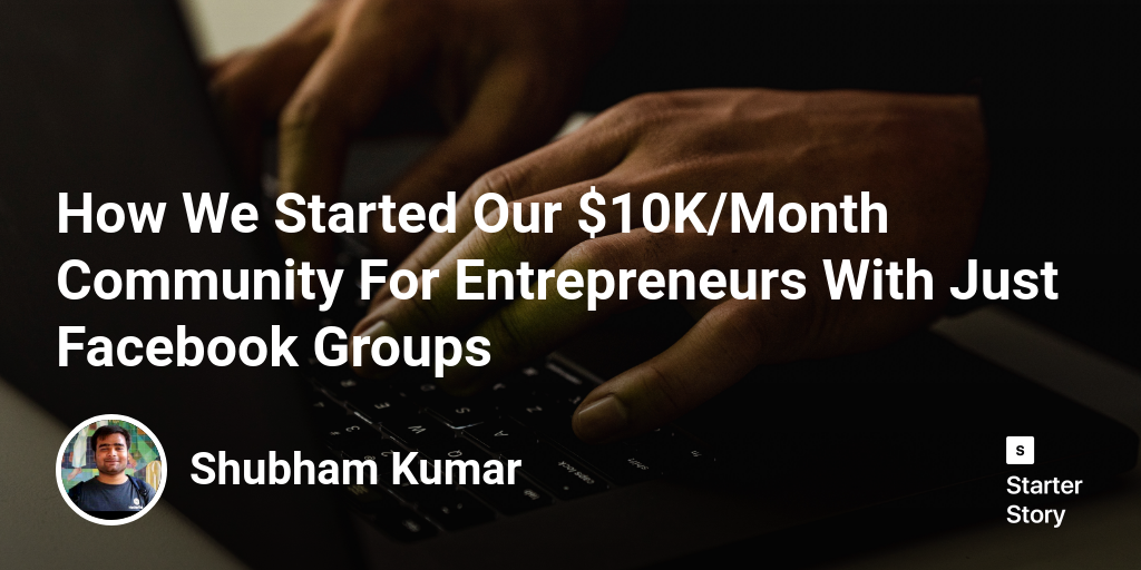 How We Started Our $10K/Month Community For Entrepreneurs With Just