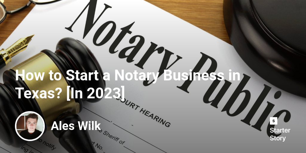 How to Start a Notary Business in Texas? [In 2024] - Starter Story