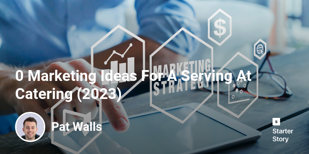 60 Marketing Ideas For A Serving At Catering (2024) - Starter Story