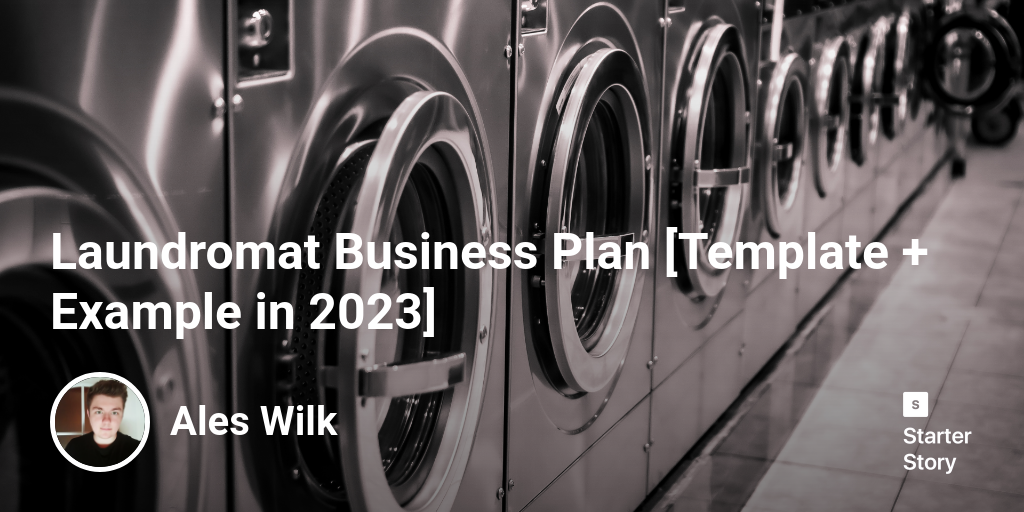 Laundromat Business Plan [Template + Example in 2024] - Starter Story