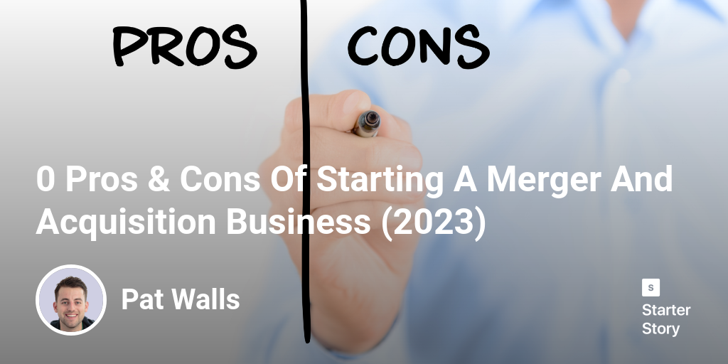 39 Pros & Cons Of Starting A Merger And Acquisition Business (2024)