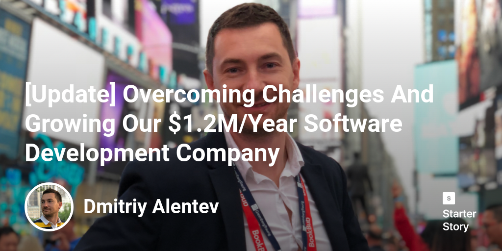 [Update] Overcoming Challenges And Growing Our $1.2M/Year Software
