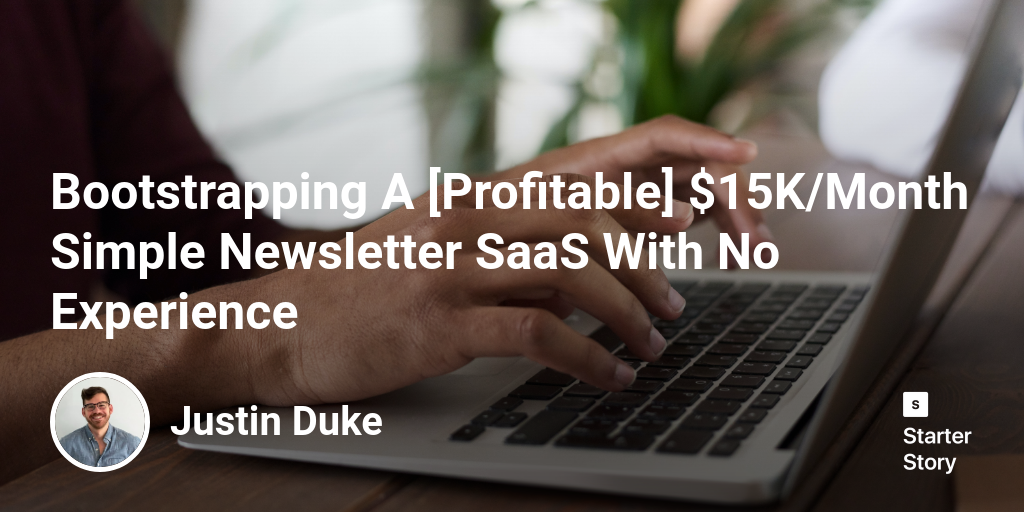 Bootstrapping A [Profitable] $15K/Month Simple Newsletter SaaS With No