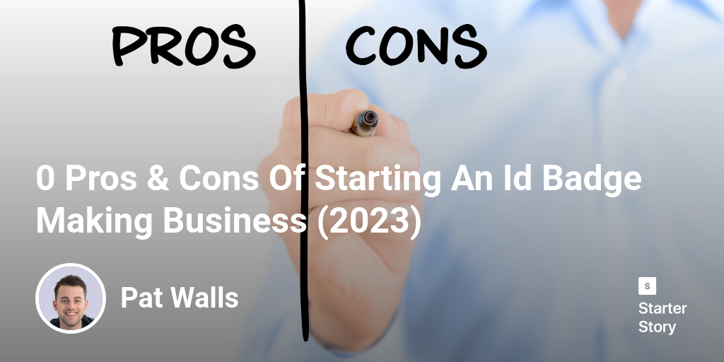 42 Pros & Cons Of Starting An Id Badge Making Business (2024)