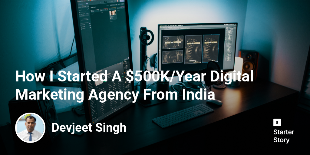 How I Started A $500K/Year Digital Marketing Agency From India