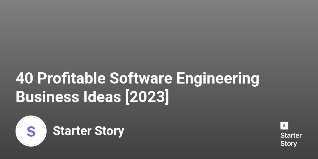 40 Profitable Software Engineering Business Ideas [2023] - Starter