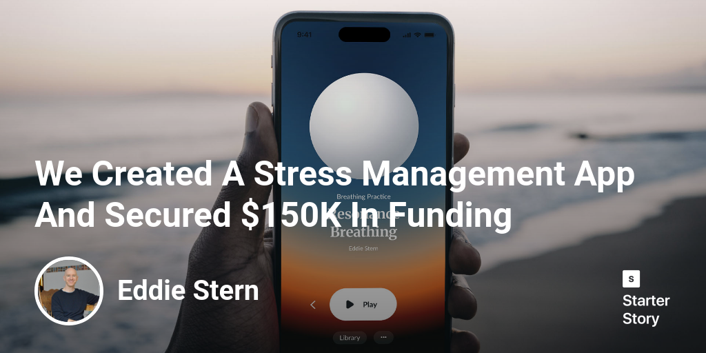 We Created A Stress Management App And Secured $150K In Funding