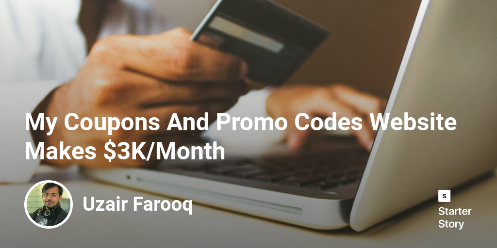 My Coupons And Promo Codes Website Makes $3K/Month - Starter Story