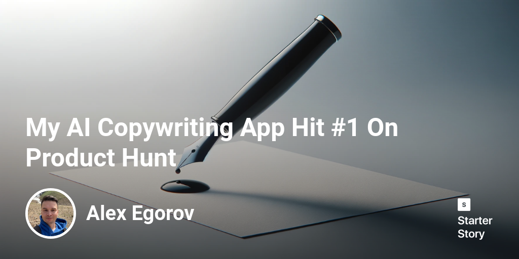 My AI Copywriting App Hit #1 On Product Hunt - Starter Story