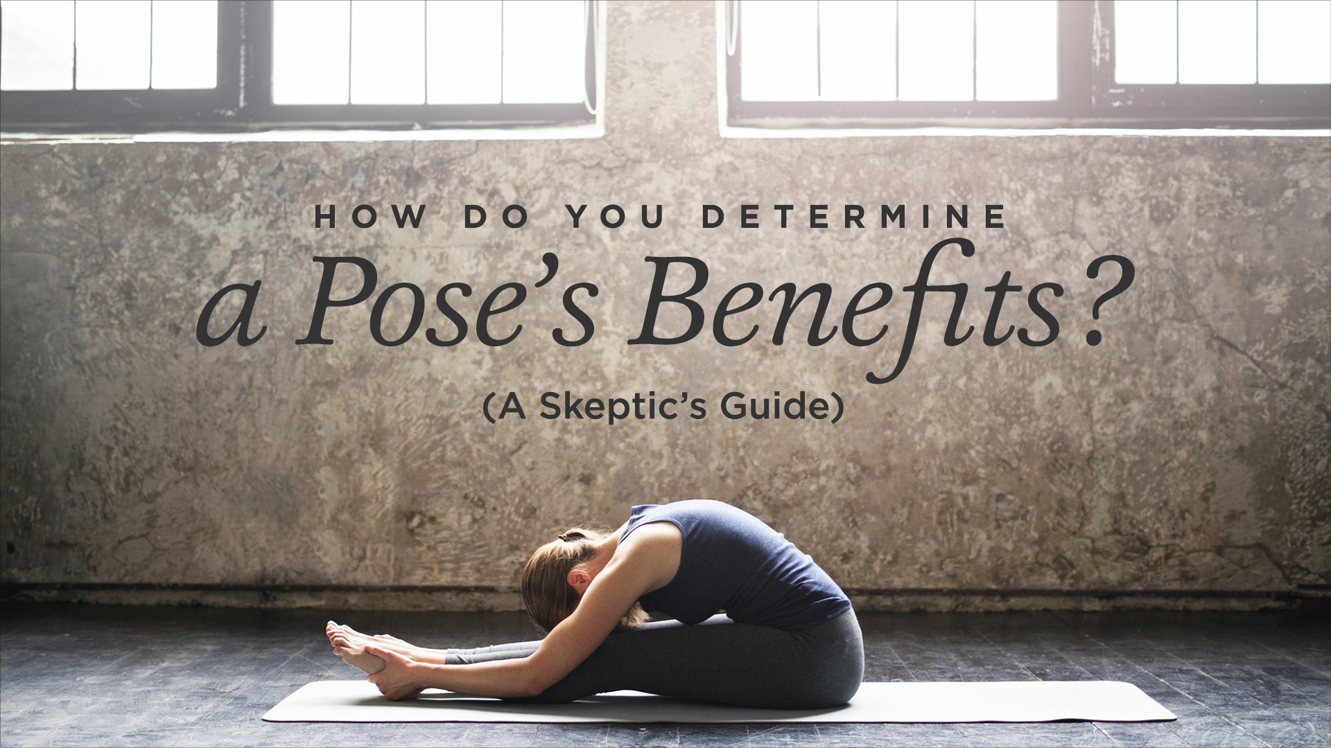 How Do You Determine a Pose’s Benefits?