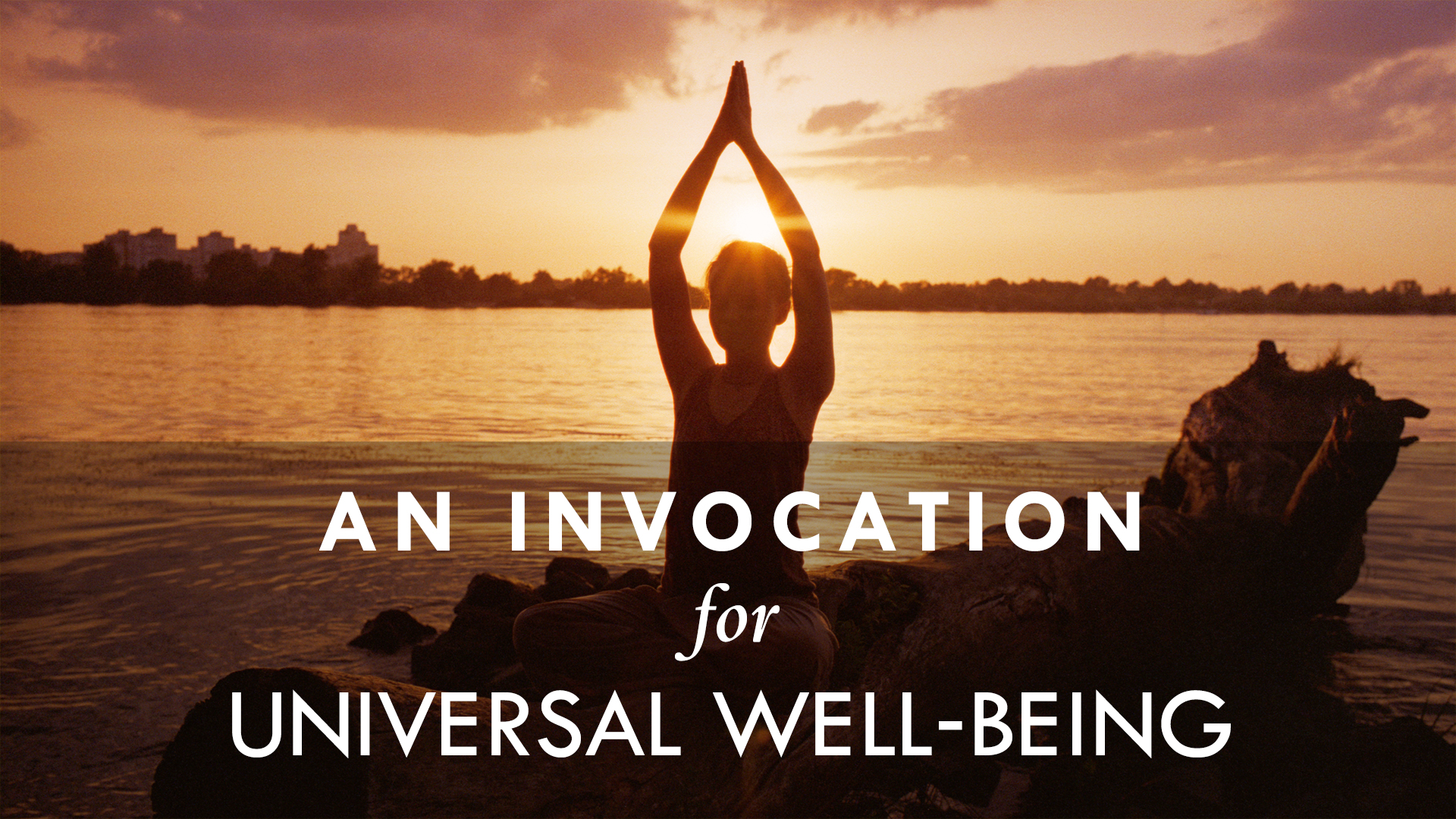 An Invocation for Universal Well-Being | Yoga International