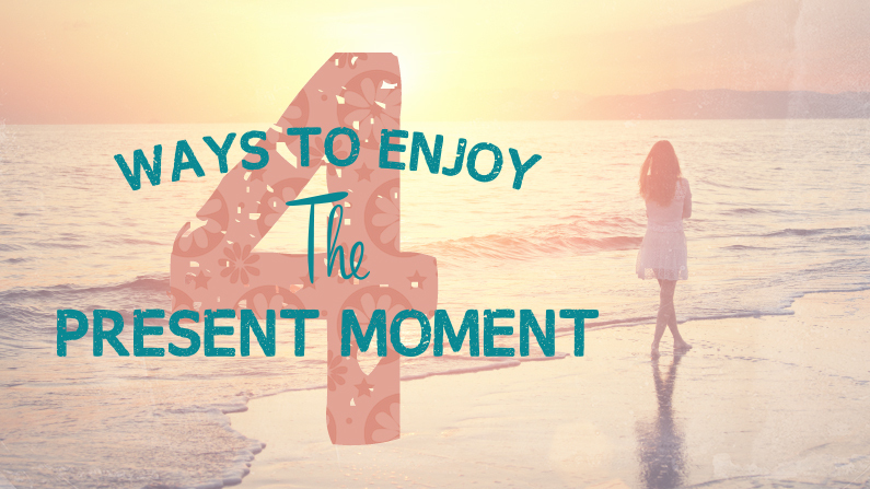 Four Ways to Enjoy the Present Moment (One Includes Chocolate!)
