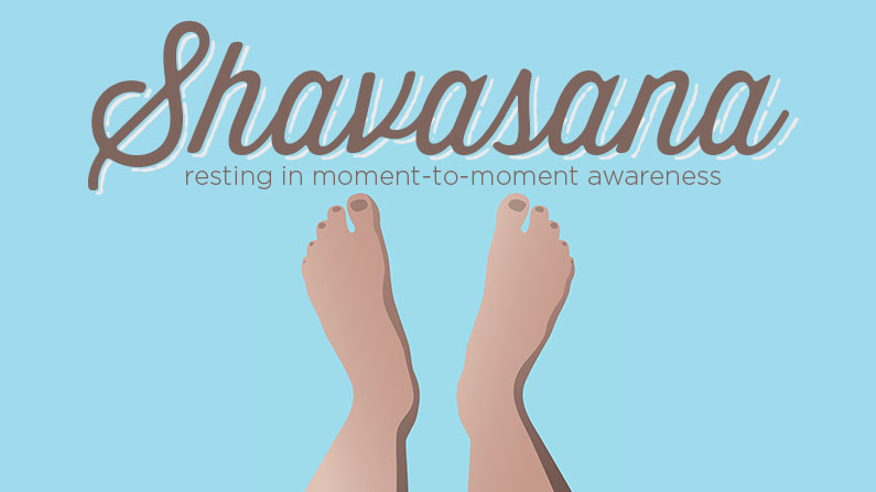 Shavasana: Resting in Moment-to-Moment Awareness | Yoga International