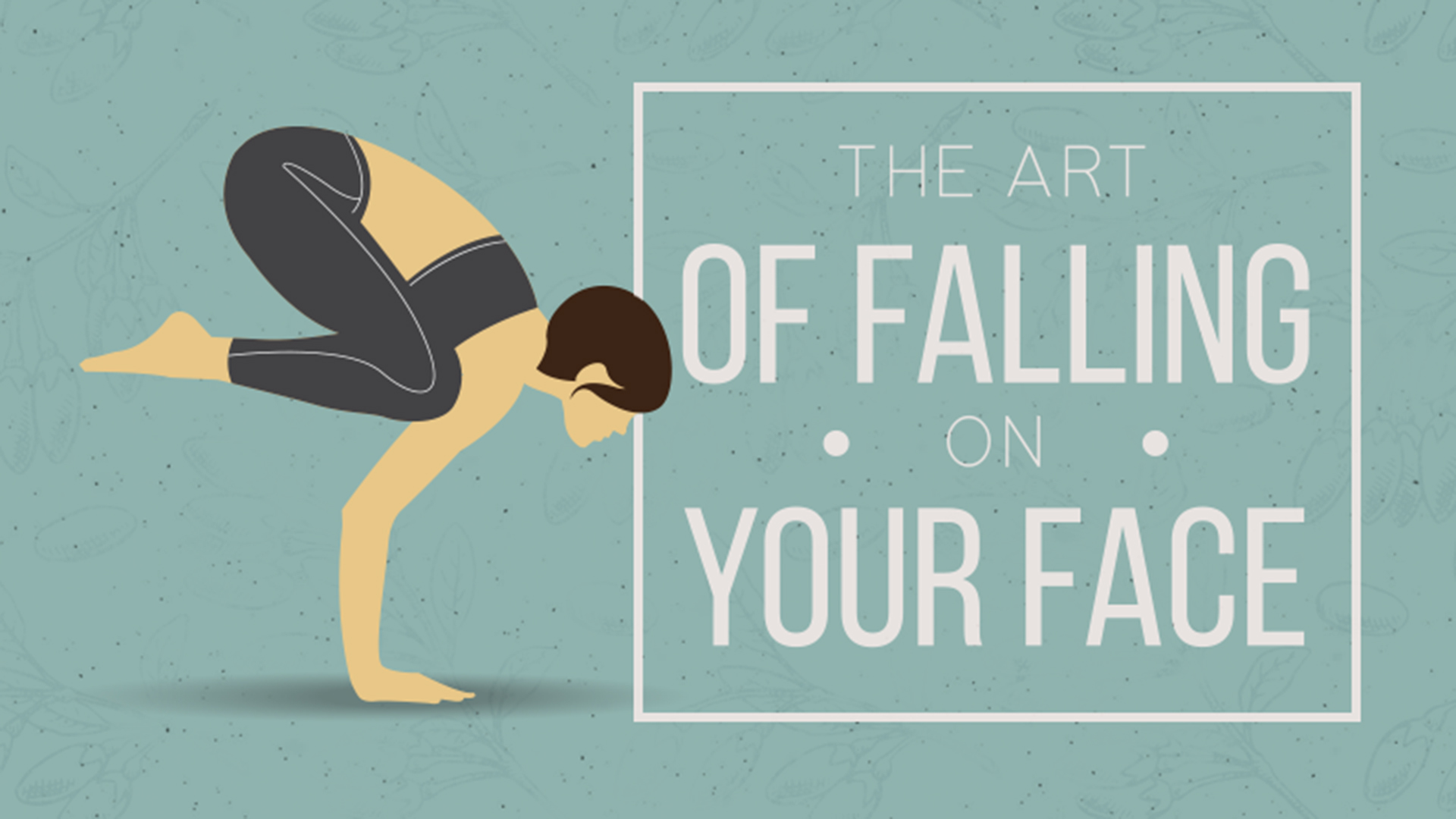 The Art of Falling On Your Face | Yoga International
