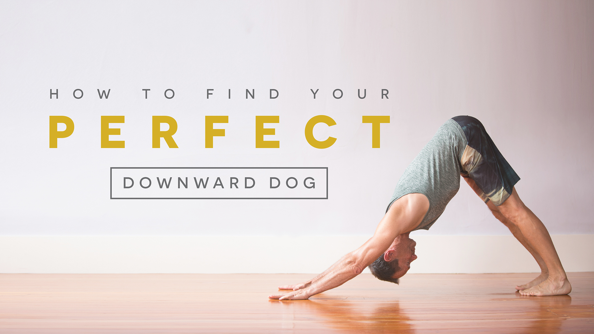 How to Find YOUR Perfect Downward Facing Dog
