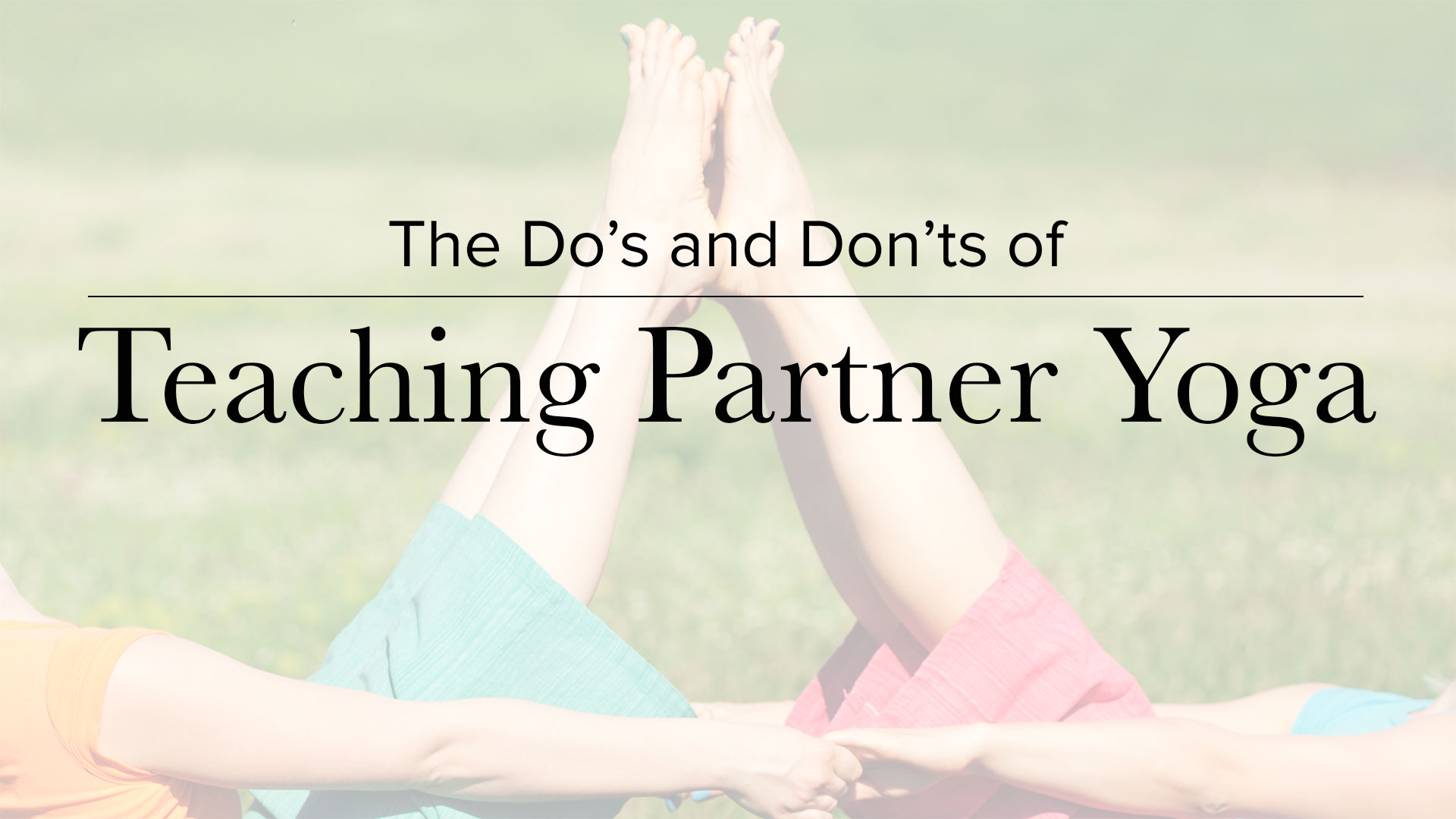 The Do’s and Don’ts of Teaching Partner Yoga