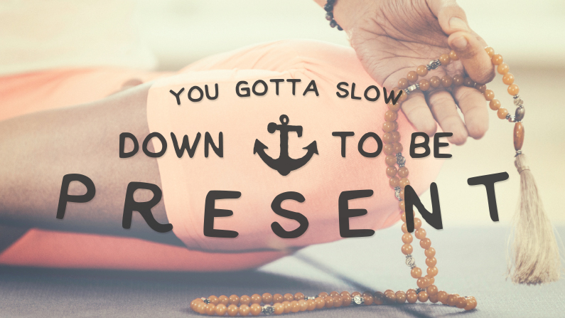 You Gotta Slow Down to Be Present | Yoga International