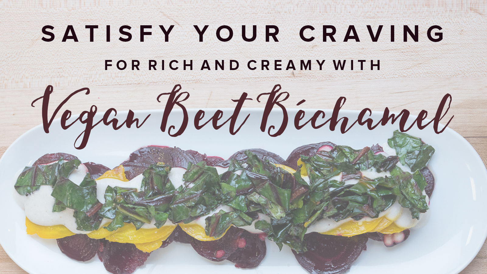 Satisfy Your Craving for Rich and Creamy with Vegan Beet Béchamel ...