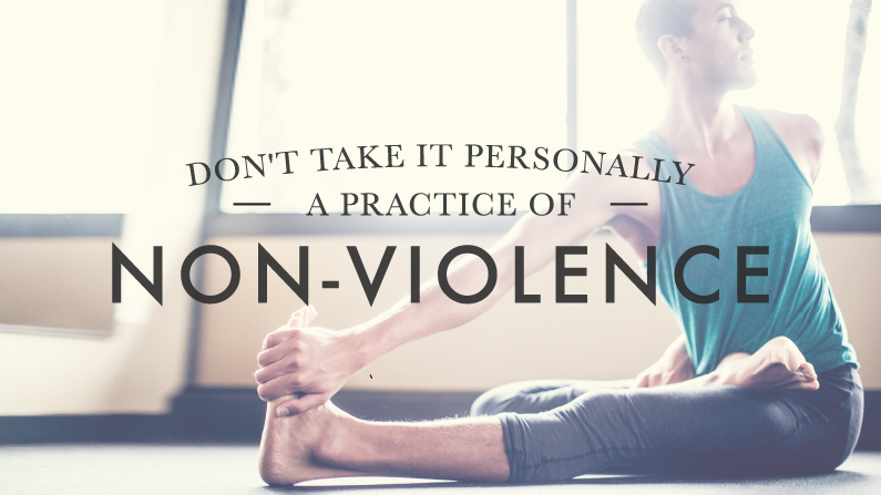 Don’t Take It Personally: A Practice of Non-Violence | Yoga International