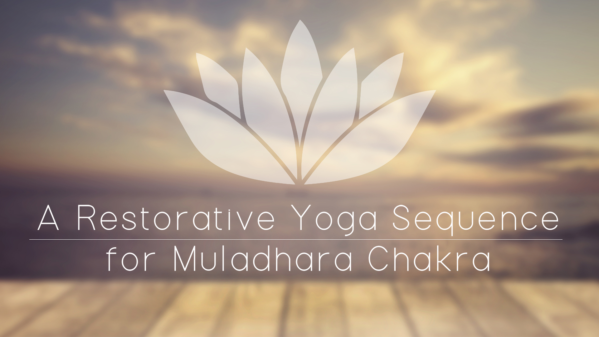 A Restorative Yoga Sequence for Muladhara Chakra