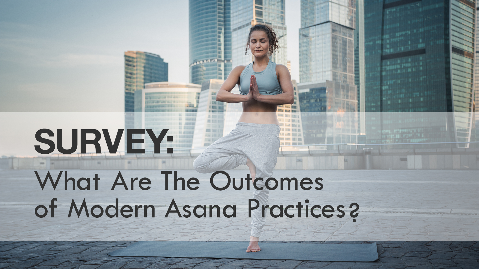 Survey: What Are The Outcomes of Modern Asana Practices?