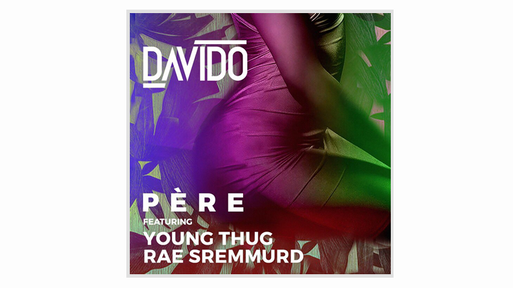 DAVIDO drops new club anthem 'Pere' feat. Rae Sremmurd and Young Thug ...