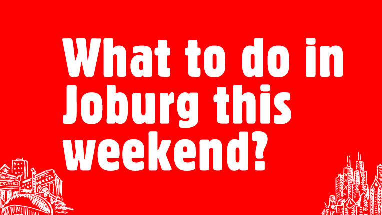 What to do? Where to go? — how to spend this weekend in Joburg ...