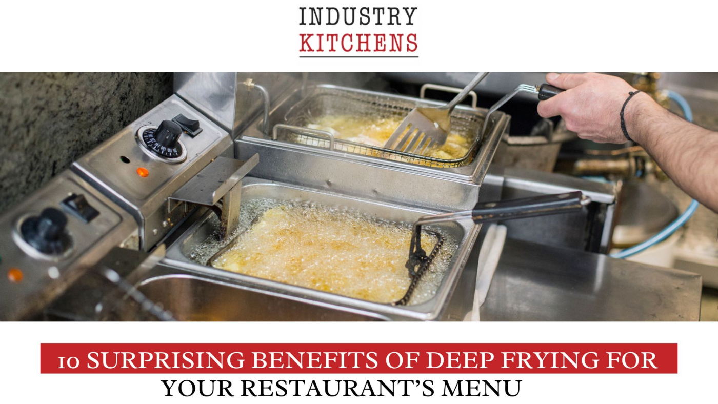 10 Surprising Benefits of Deep Frying for Your Restaurant’s Menu
