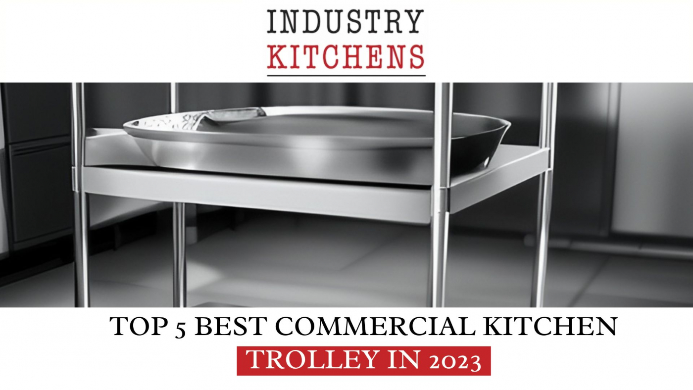 The Best Commercial Kitchen Trolley | Industry Kitchens