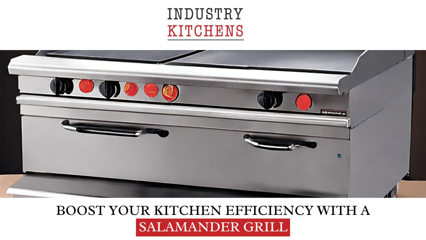 Boosting Efficiency with A Salamander Grill | Industry Kitchens