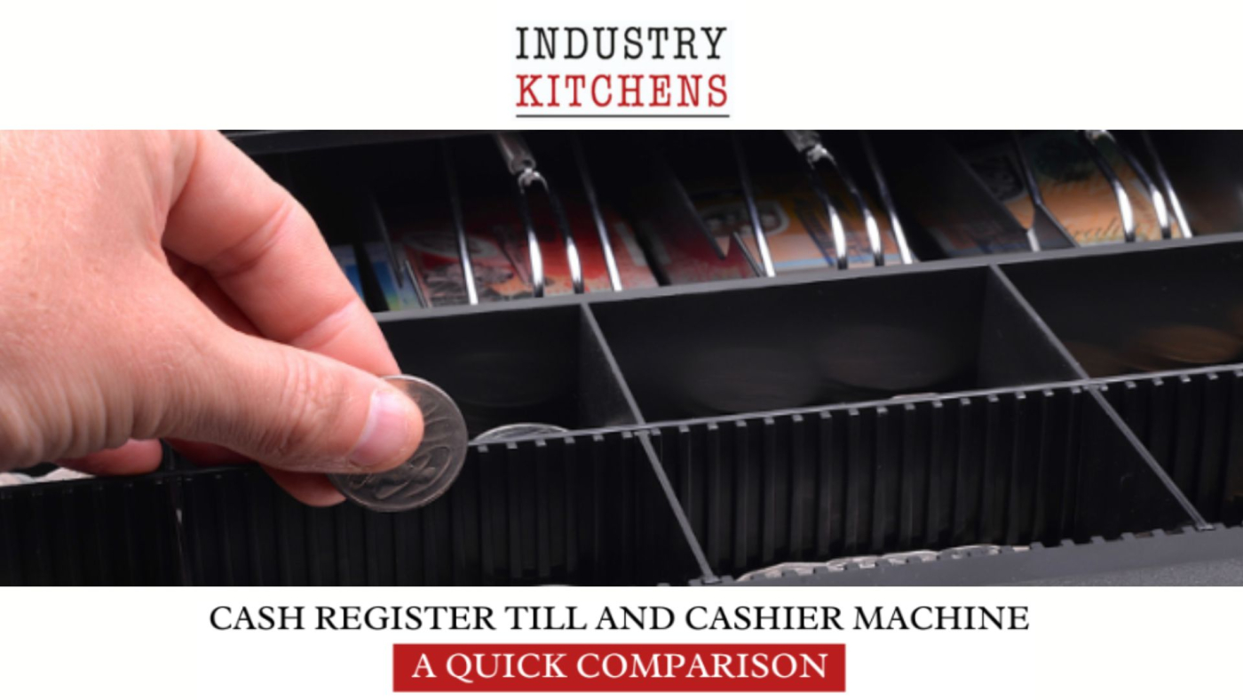 Cash Register Till vs Cashier Machine | Industry Kitchens