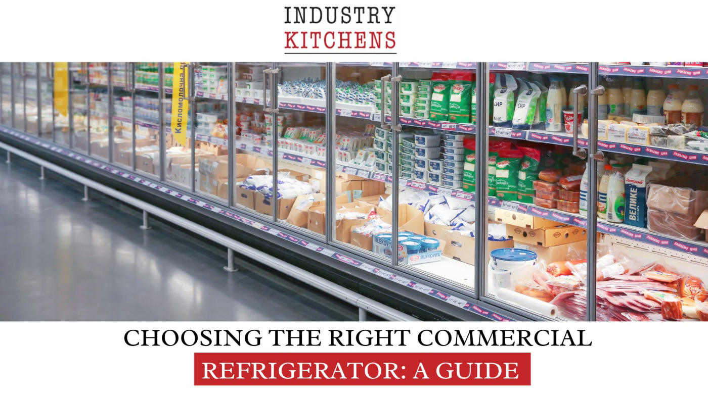 Choosing the Right Commercial Refrigerator: A Guide
