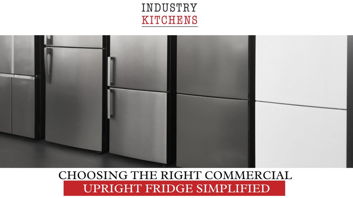 Choosing the Right Commercial Upright Fridge Simplified | Industry Kitchens
