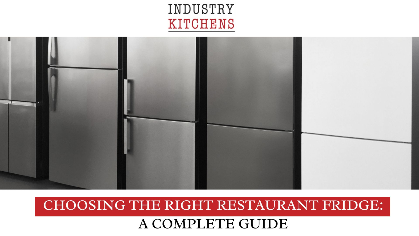 Choosing the Right Restaurant Fridge: A Complete Guide