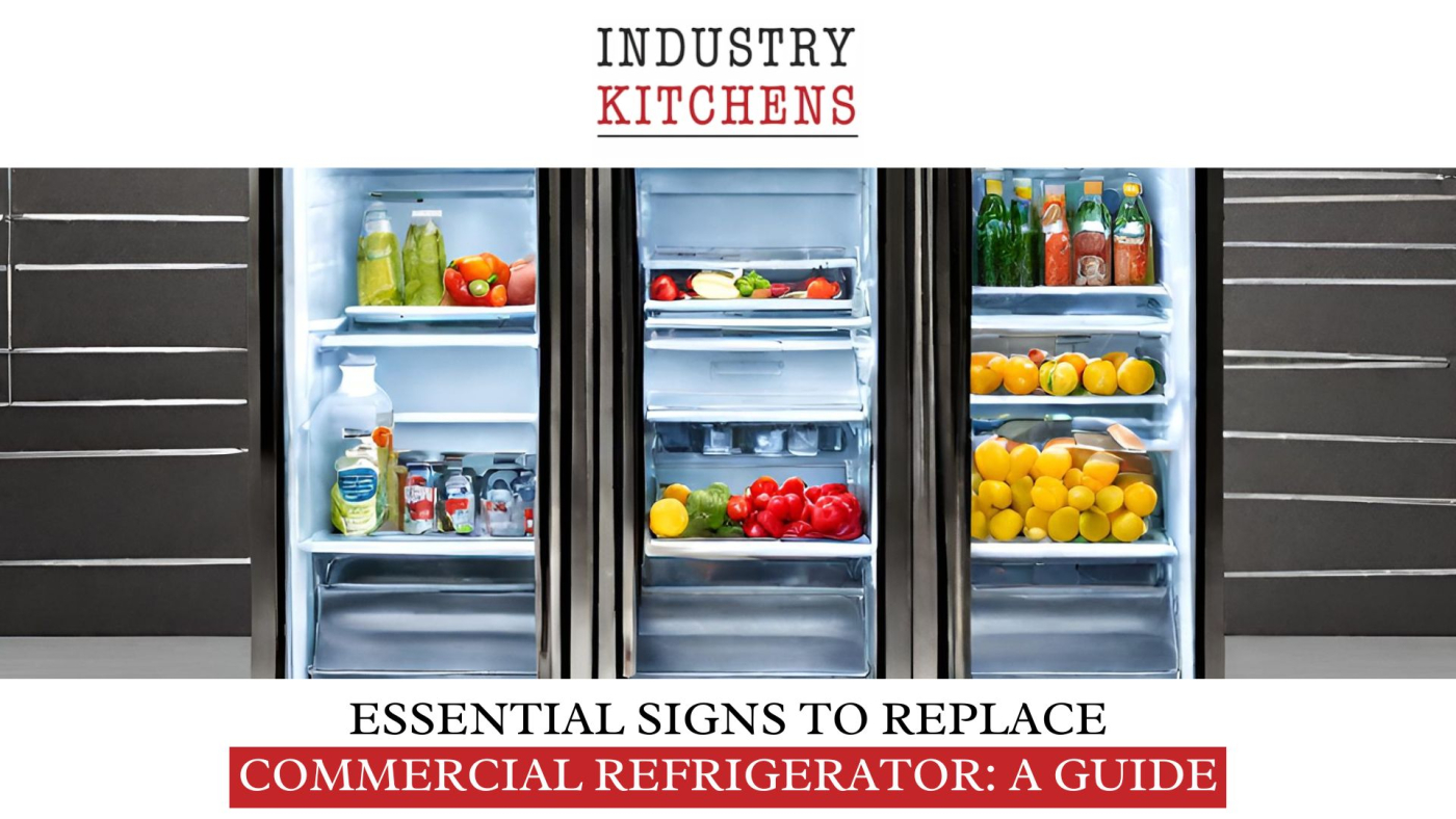 Essential Signs to Replace Commercial Refrigerator: A Guide