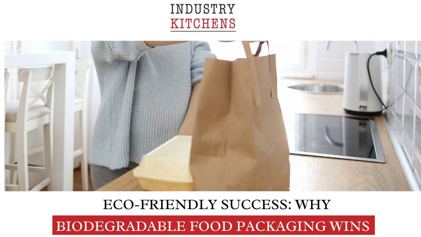 Why Biodegradable Food Packaging Wins | Industry Kitchens