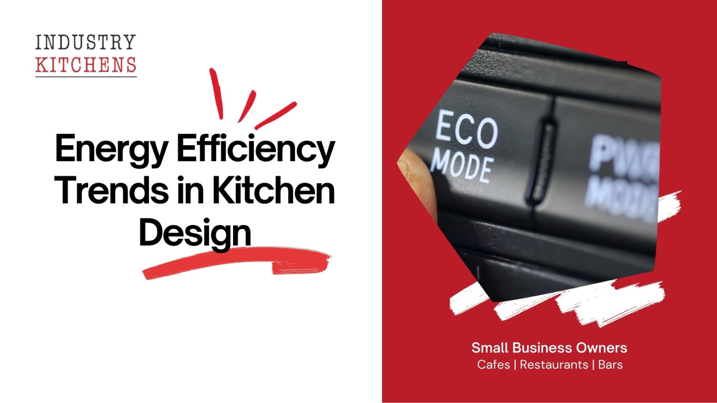 Energy Efficiency Trends in Kitchen Design | Industry Kitchens
