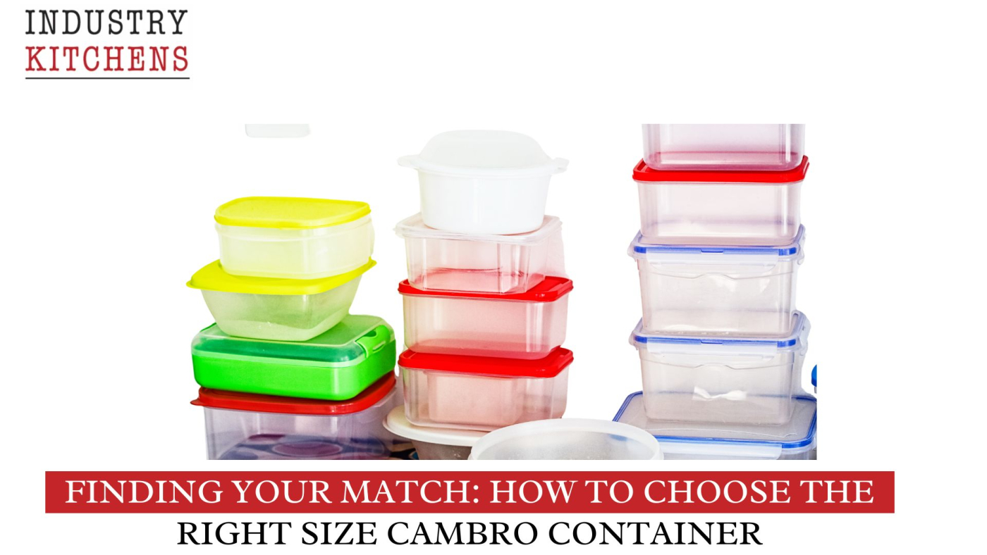 Finding Your Match: How to Choose the Right Size Cambro Container