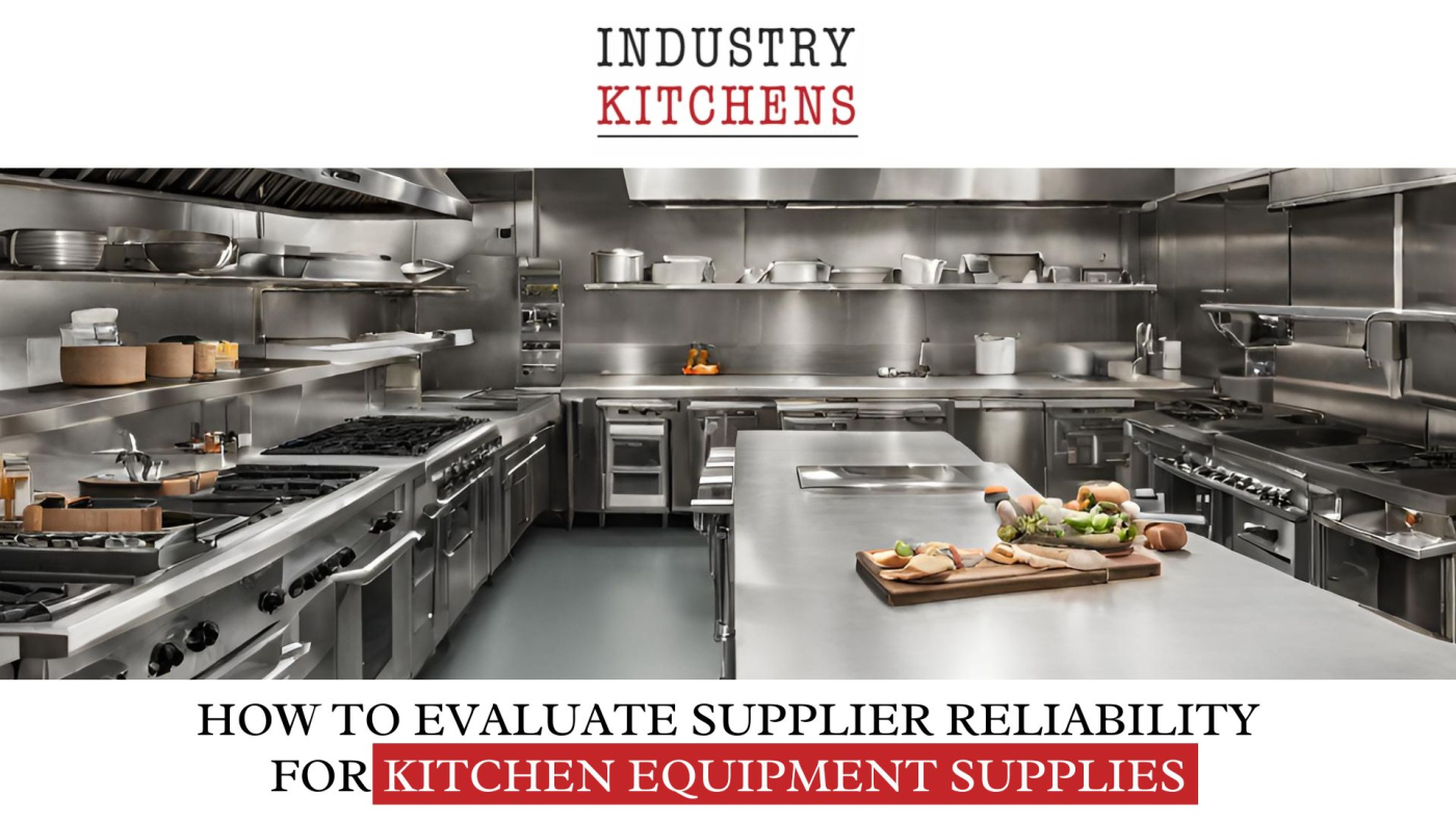 How to Evaluate Supplier Reliability for Kitchen Equipment Supplies
