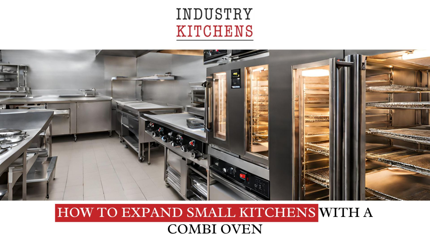 How To Expand Small Kitchens With A Combi Oven