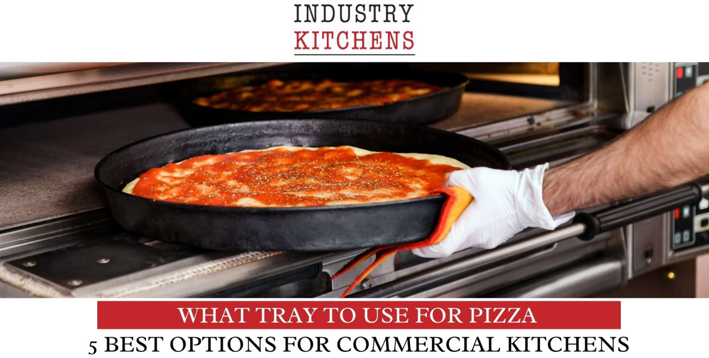 What Tray to Use for Pizza | Industry Kitchens