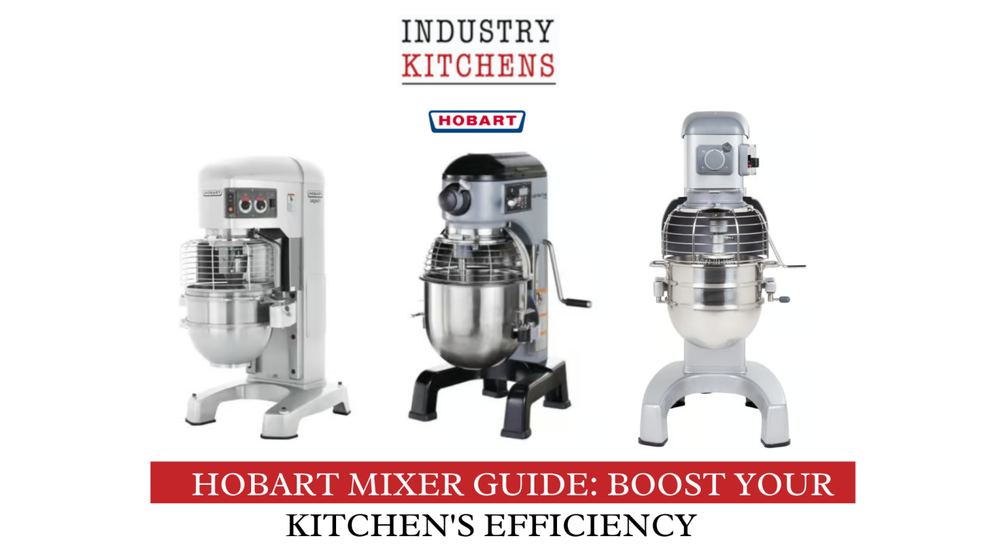 Kitchen Efficiency With Hobart Mixers | Industry Kitchens