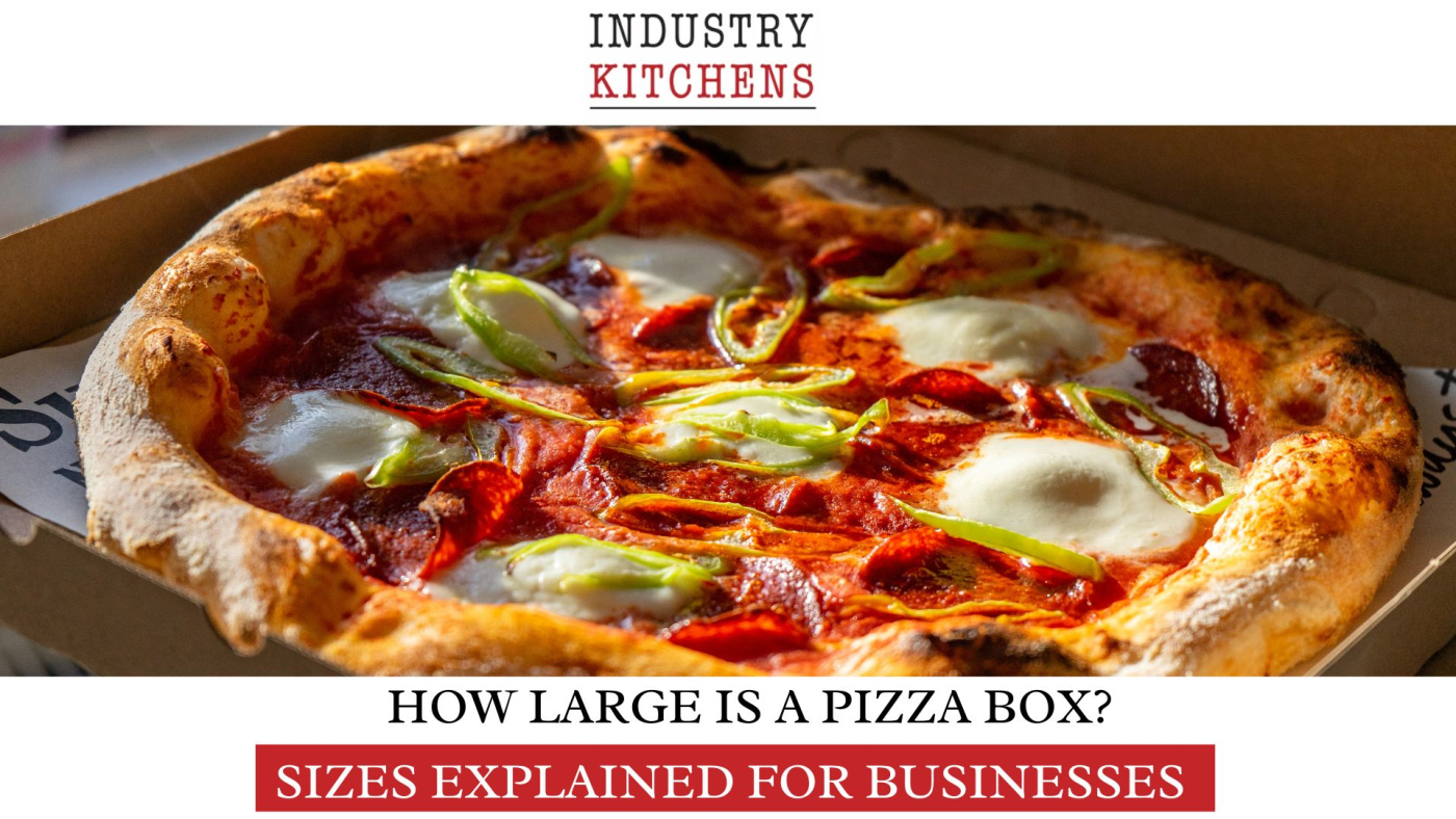 How Large is a Pizza Box | Industry Kitchens
