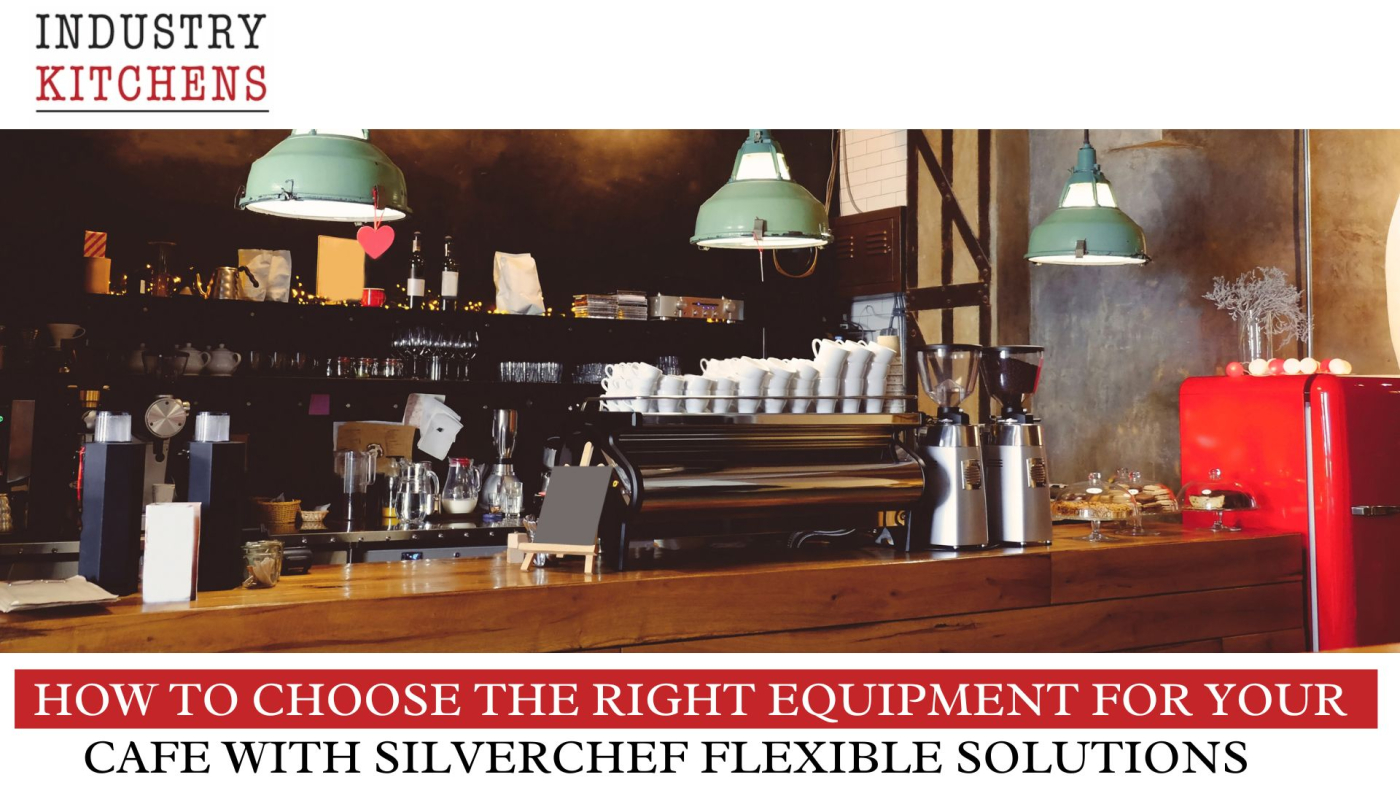 How to Choose the Right Equipment for Your Cafe with Silverchef ...