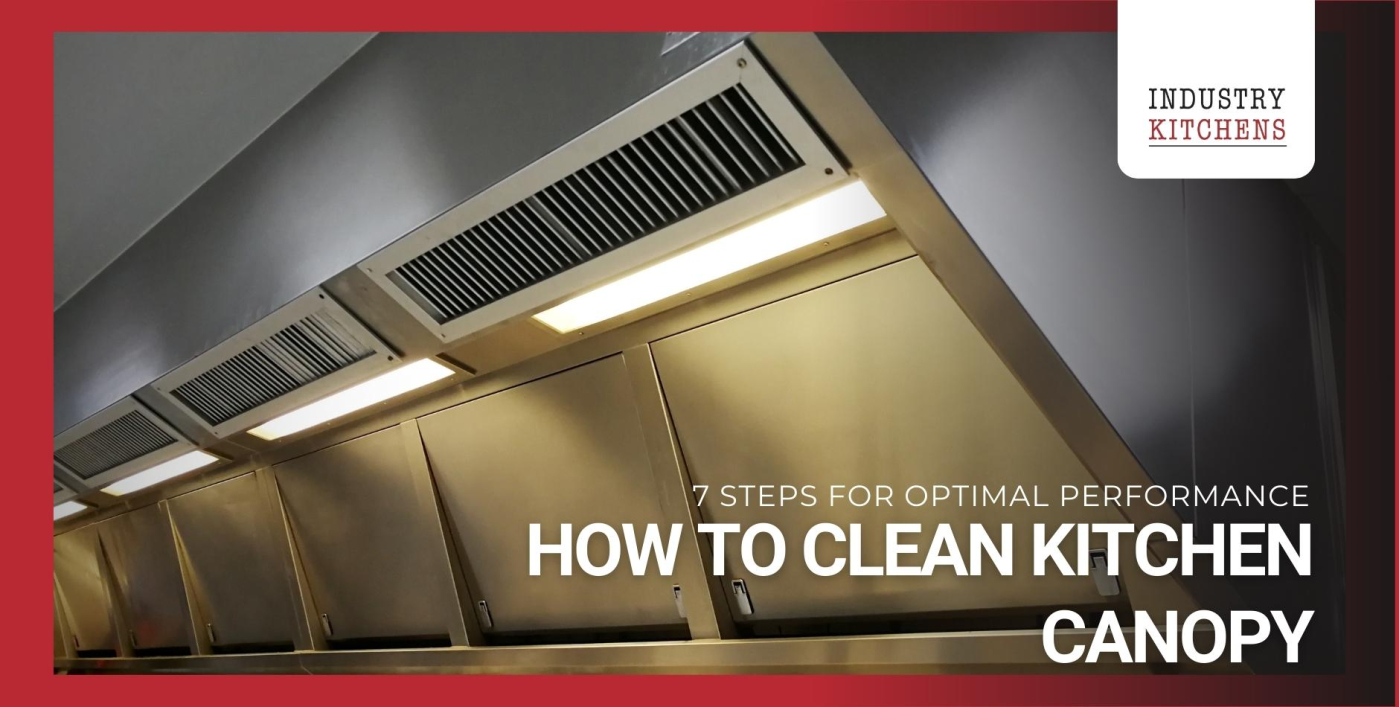 How to Clean Kitchen Canopy in 7 Steps | Industry Kitchens