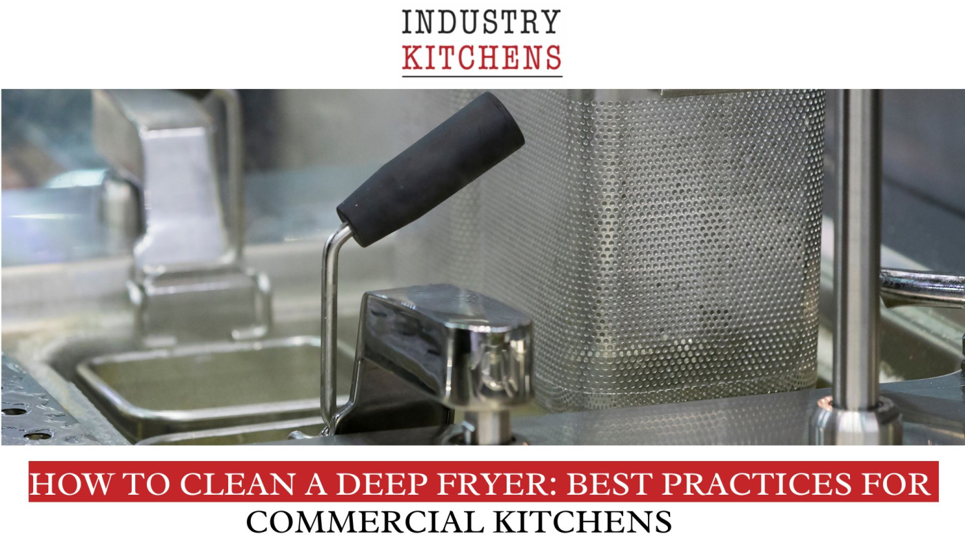 How to Clean a Deep Fryer: Best Practices for Commercial Kitchens